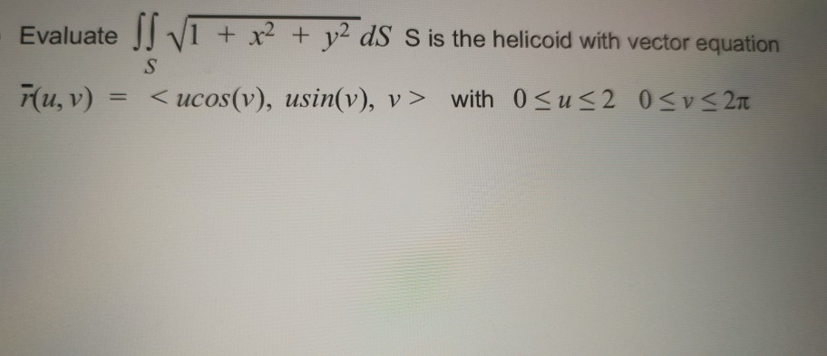 Solved Evaluate 'S is the helicoid with vector equation | Chegg.com