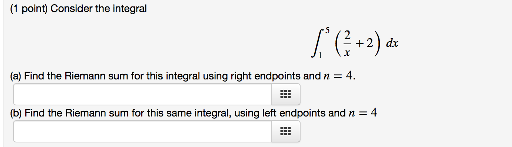 Solved (1 point) Consider the integral (a) Find the Riemann | Chegg.com