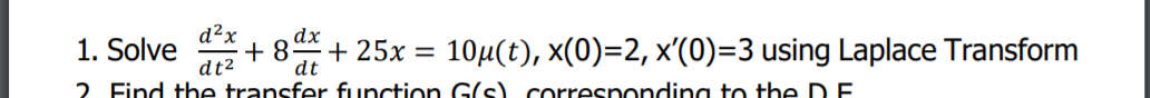 Solved dx d2x 1. Solve + 8 + 25x = dt2 10u(t), x(O)=2, | Chegg.com