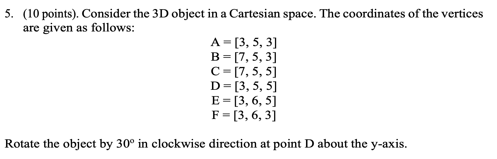 Solved 5. (10 points). Consider the 3D object in a Cartesian | Chegg.com Solved 5. (10 points). Consider the 3D object in a Cartesian | Chegg.com