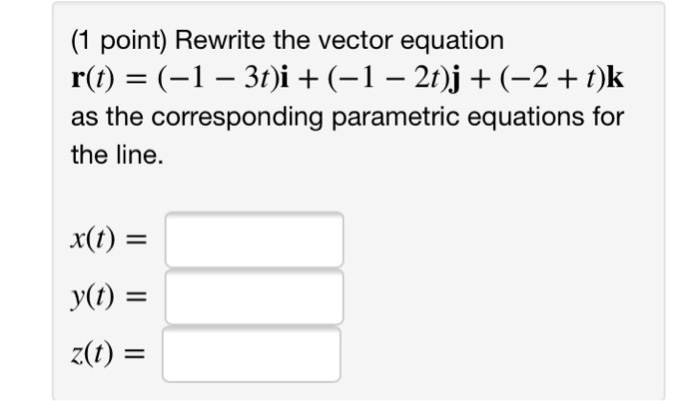 Solved (1 point) Rewrite the vector equation r() = (-1-30i + | Chegg.com