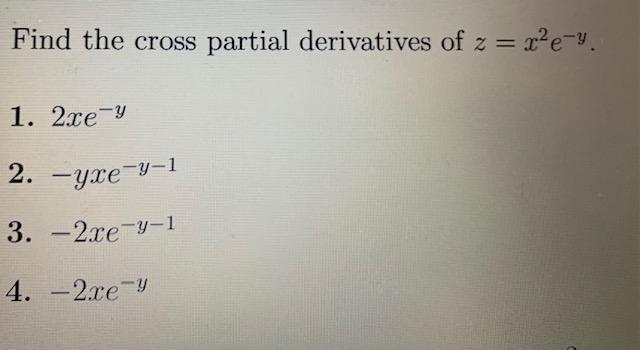 Solved Find the cross partial derivatives of z = x²e-3. 1. | Chegg.com