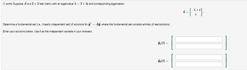 Solved (1 point) Suppose Ais a 2 x 2 real matrix with an | Chegg.com