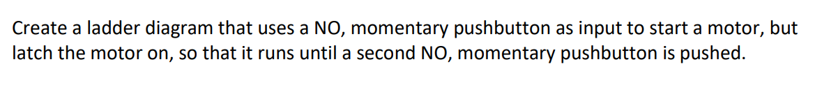 Solved Create a ladder diagram that uses a NO, momentary | Chegg.com
