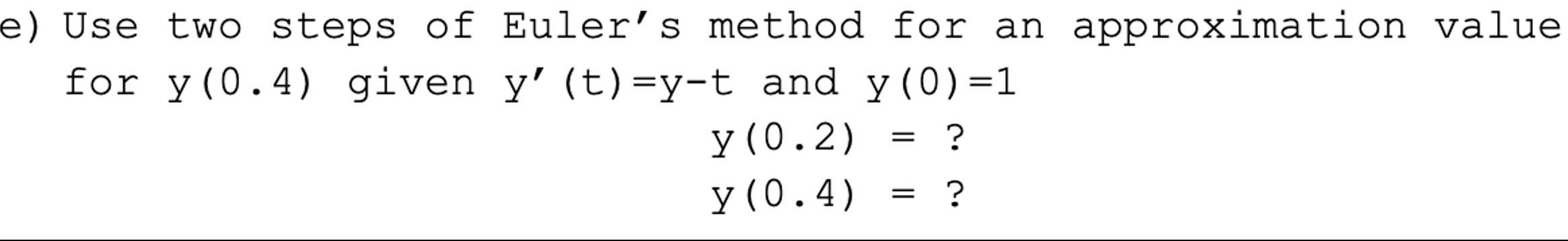 Solved e) ﻿Use two steps of Euler's method for an | Chegg.com