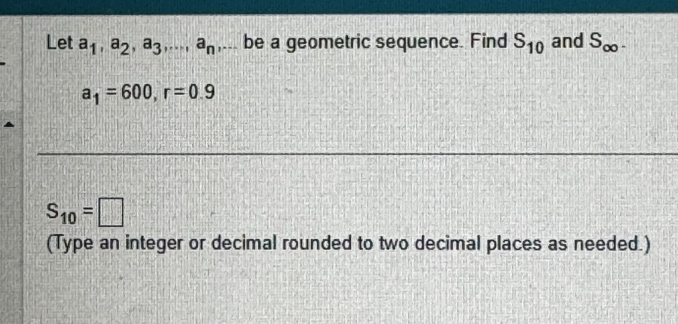 Solved Let a1,a2,a3…,an… be a geometric sequence. Find S10 | Chegg.com