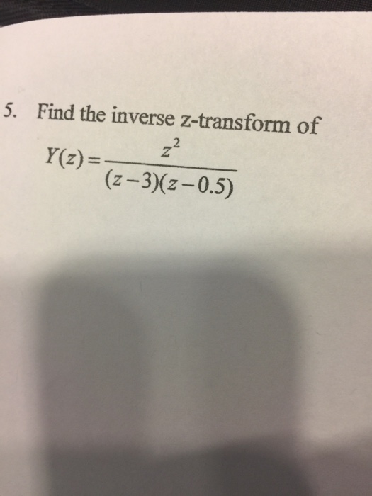 Solved Find the inverse z-transform of Y(z) = z^2/(z - 3)(z | Chegg.com