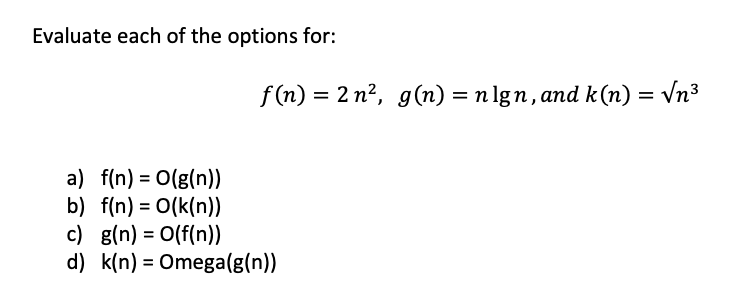 Solved Evaluate each of the options for: f(n)=2n2,g(n)=nlgn, | Chegg.com