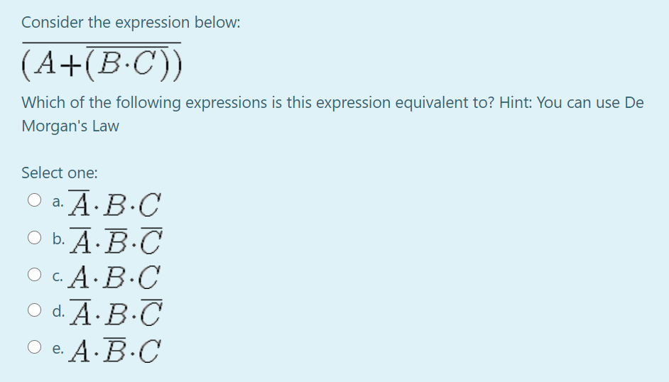 Solved Consider the expression below: (A+(B.C)) Which of the | Chegg.com