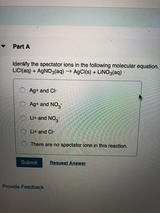 Solved Part A ldentify the spectator ions in the following | Chegg.com