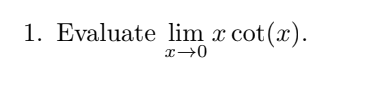 Solved 1. Evaluate limx→0xcot(x). | Chegg.com