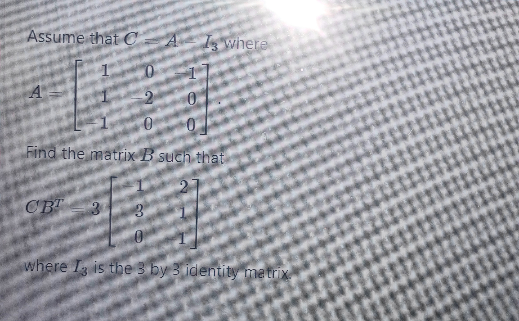 Solved Assume that C=A−I3 where A=⎣⎡11−10−20−100⎦⎤ Find the | Chegg.com