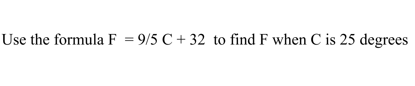Solved Use the formula F=95C+32 ﻿to find F ﻿when C ﻿is 25 | Chegg.com