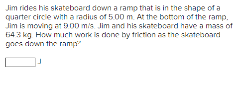 Solved Jim rides his skateboard down a ramp that is in the | Chegg.com