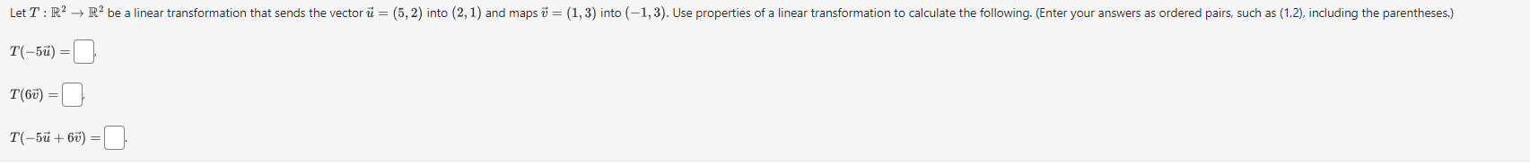 Solved T(-5vec(u))=T(6vec(v))=T(-5vec(u)+6vec(v))= | Chegg.com
