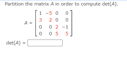 Solved Partition the matrix A in order to compute det(A). | Chegg.com