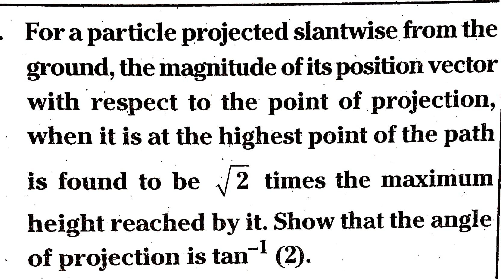 Solved - For a particle projected slantwise from the ground, | Chegg.com