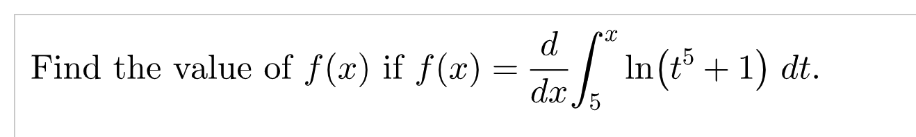 Solved Find the value of f(x) if f(x)=dxd∫5xln(t5+1)dt | Chegg.com