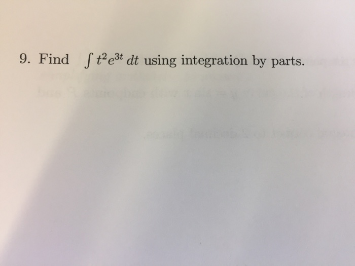 Solved Find integral t^2e^3t dt using integration by parts. | Chegg.com