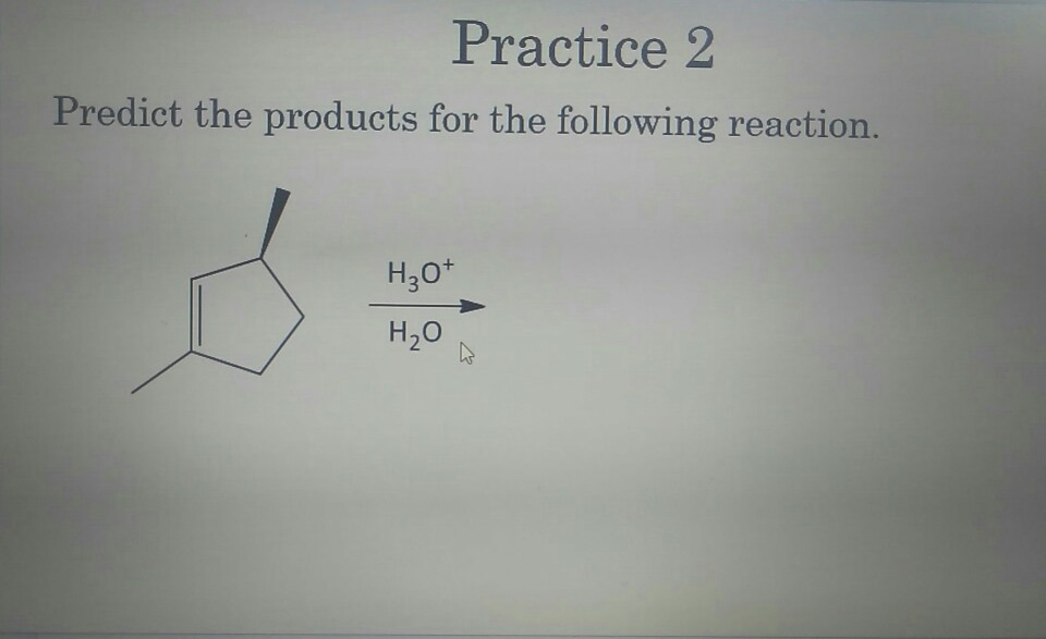 Solved Practice 2 Predict the products for the following | Chegg.com
