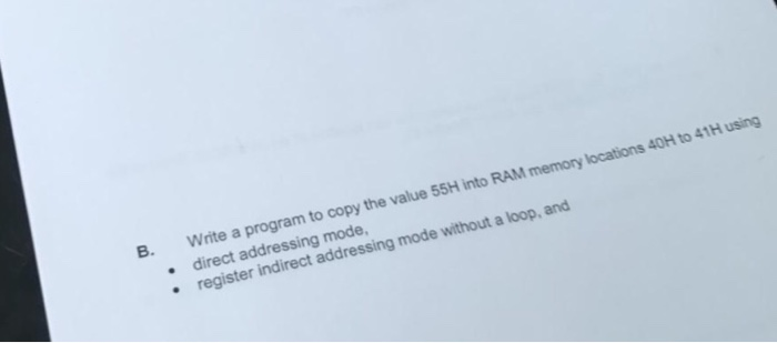 Solved B. 55H into RAM memory locations 40H to 41H using | Chegg.com