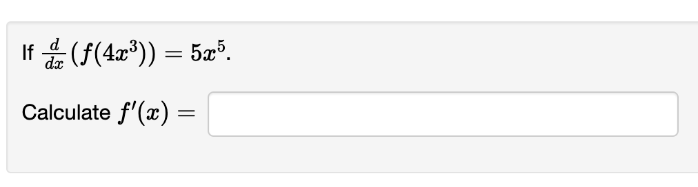 Solved If dxd(f(4x3))=5x5 Calculate f′(x)= | Chegg.com
