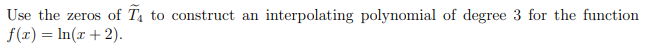 Solved Use the zeros of T4 to construct an interpolating | Chegg.com
