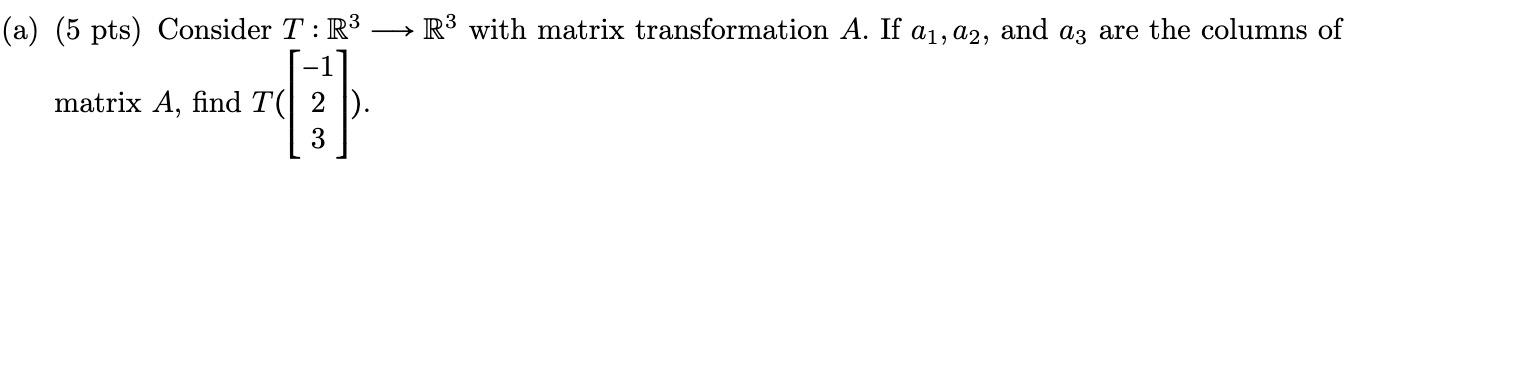 Solved a) (5 pts) Consider T:R3 R3 with matrix | Chegg.com