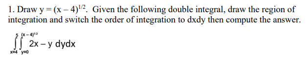 Solved 1. Draw y=(x−4)1/2. Given the following double | Chegg.com