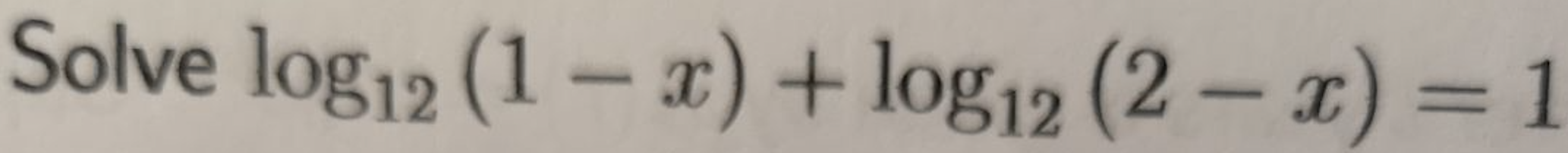Solved Solve log12 (1 – x) + log12 (2 - x) = 1 | Chegg.com