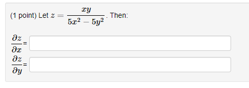 Solved (1 point) Let z=5x2−5y2xy∂x∂z=∂y∂z | Chegg.com