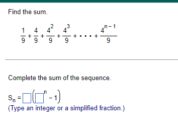 Solved Find the sum. 91+94+942+943+⋯+94n−1 Complete the sum | Chegg.com