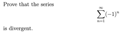 Solved Prove that the series is divergent. Σ(-1)" n=1 | Chegg.com