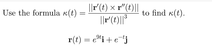 Solved Х Use the formula k(t) = r(t) r" r' (t) to find k(t). | Chegg.com