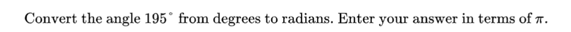 Solved Convert the angle 195° ﻿from degrees to radians | Chegg.com