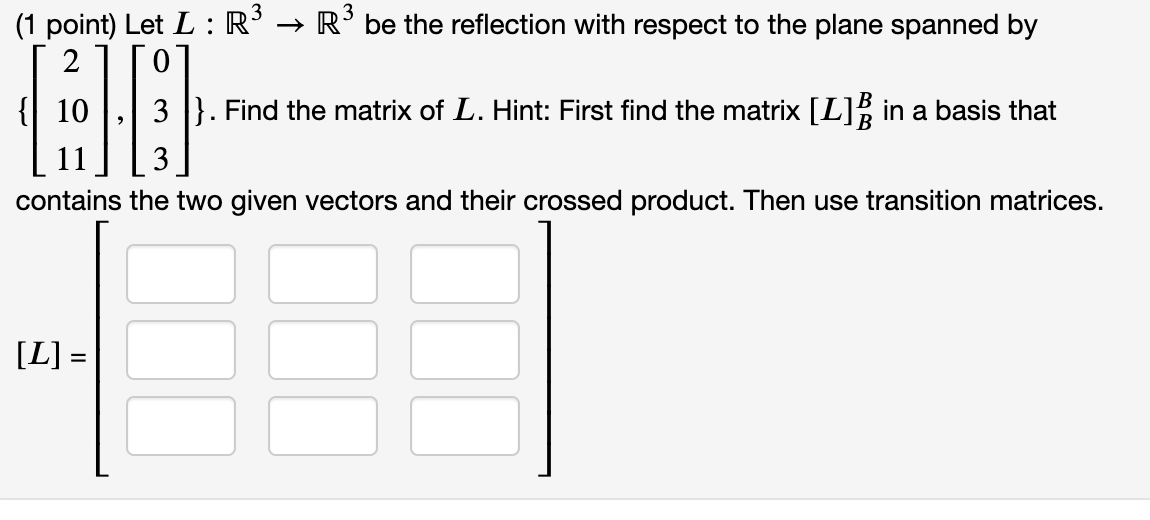 Solved (1 point) Let L: R3 → R3 be the reflection with | Chegg.com