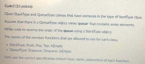 Solved Code2 (15 points) Given StackType and QueueType | Chegg.com