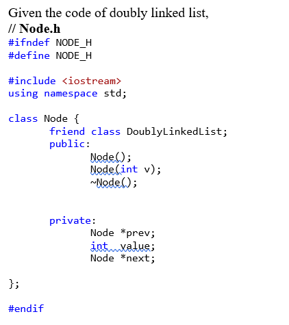 Solved Given the code of doubly linked list, // Node.h | Chegg.com