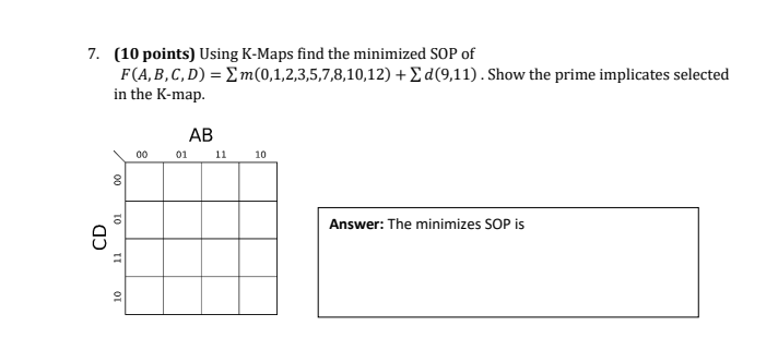 Solved 7. (10 points) Using K-Maps find the minimized SOP of | Chegg.com