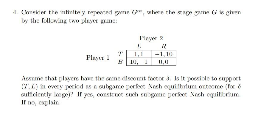 Solved 4. Consider the infinitely repeated game Gº, where | Chegg.com