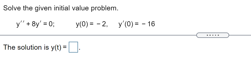 Solved Solve the given initial value problem. y'' + + 8y' = | Chegg.com