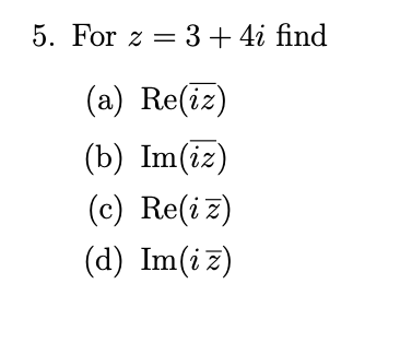 Solved For z=3+4i find (a) Re(iz) (b) Im(iz) (c) Re(izˉ) (d) | Chegg.com