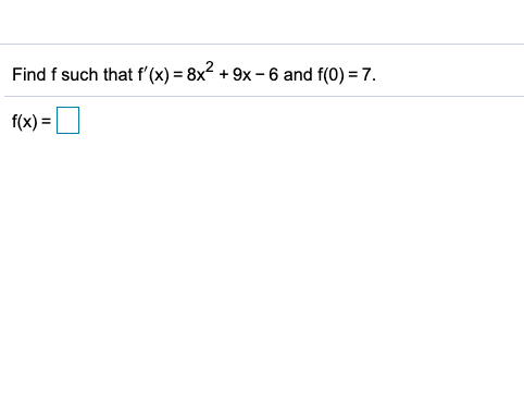 Solved Find f such that f'(x) = 8x2 + 9x - 6 and f(0) = 7. | Chegg.com