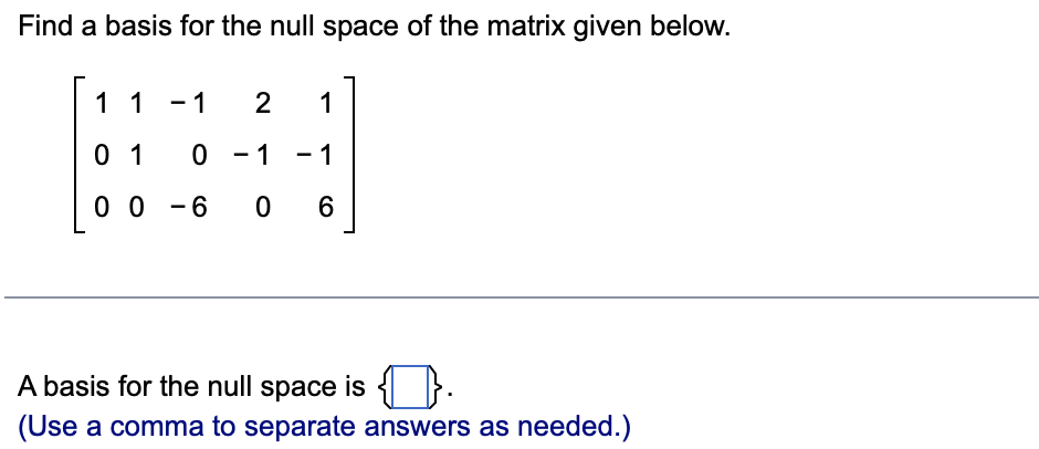 Solved Find a basis for the null space of the matrix given | Chegg.com