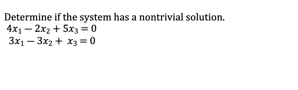 Solved Determine if the system has a nontrivial solution. | Chegg.com