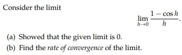 Solved Consider the limit limh→0h1−cosh (a) Showed that the | Chegg.com