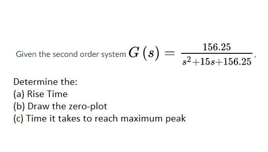 Solved Given the second order system G (s) = 156.25 | Chegg.com