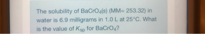 Solved The solubility of BaCrO4(s) (MM 253.32) in water is | Chegg.com