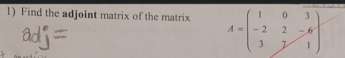 Solved 1) Find the adjoint matrix of the matrix 1 0 3 A= 2 2 | Chegg.com