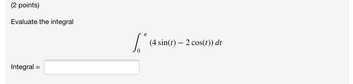 Solved (2 points) Evaluate the integral (4 sin(t) – 2 | Chegg.com